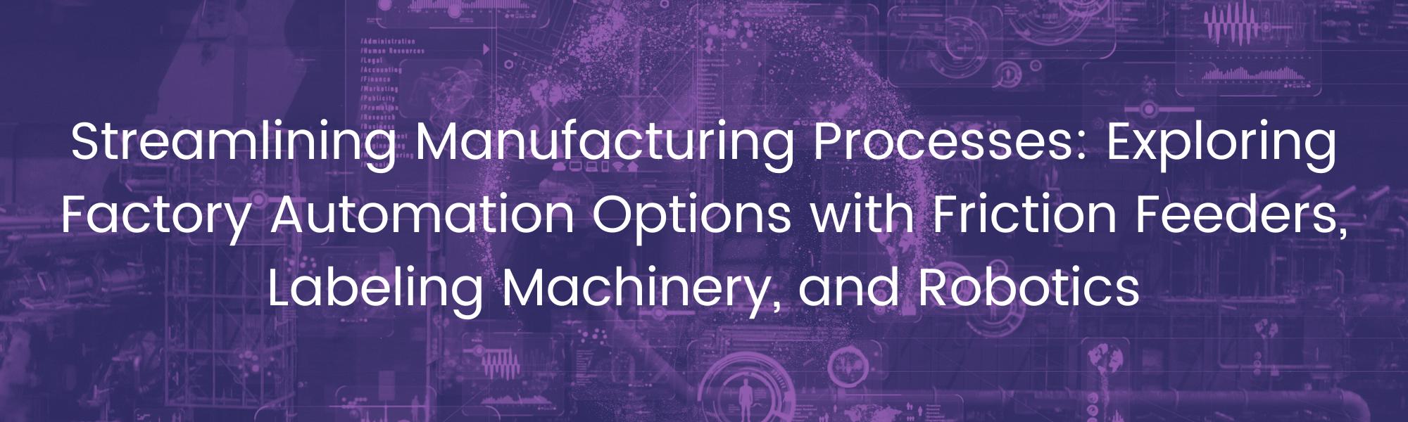 Streamlining Manufacturing Processes Exploring Factory Automation
